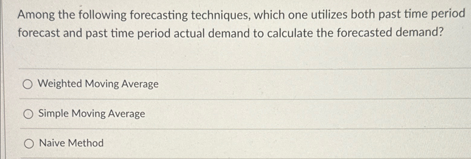 Solved Among the following forecasting techniques, which one | Chegg.com