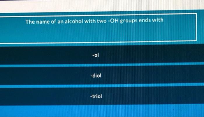 Solved The name of an alcohol with two -OH groups ends with | Chegg.com