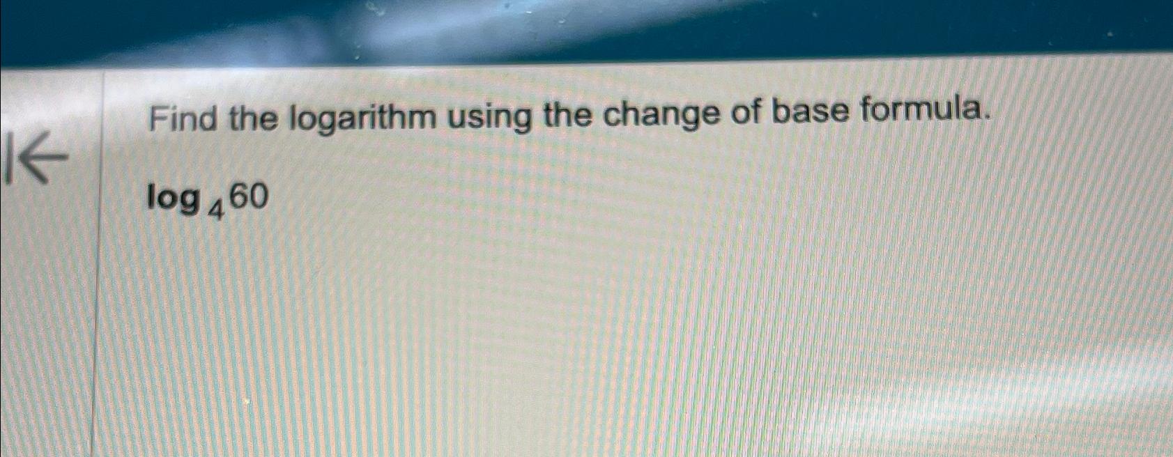 Solved Find the logarithm using the change of base | Chegg.com