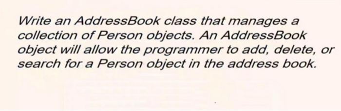 Solved Write an AddressBook class that manages a collection | Chegg.com