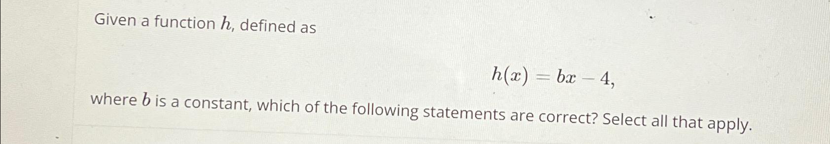 Given a function h, ﻿defined ash(x)=bx-4,where b ﻿is | Chegg.com