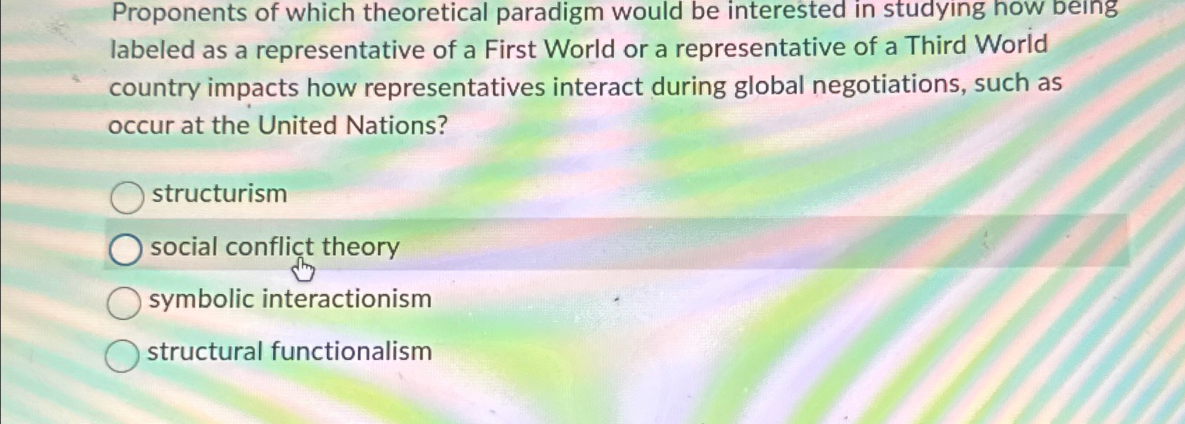 Solved Proponents of which theoretical paradigm would be | Chegg.com
