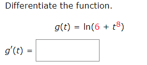 Solved Differentiate the function.g(t)=ln(6+t8)g'(t)= | Chegg.com