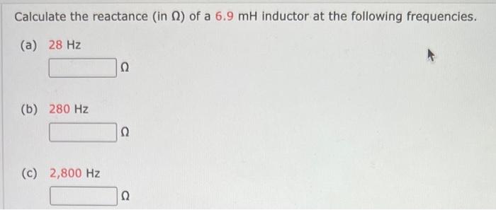 Solved Calculate the reactance (in Ω ) of a 6.9mH inductor | Chegg.com