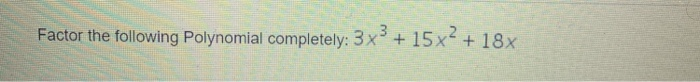 Solved Factor the following Polynomial completely: 3x3 + | Chegg.com