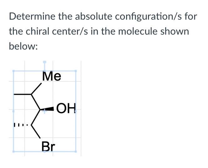 Solved Determine the absolute configuration/s for the chiral | Chegg.com