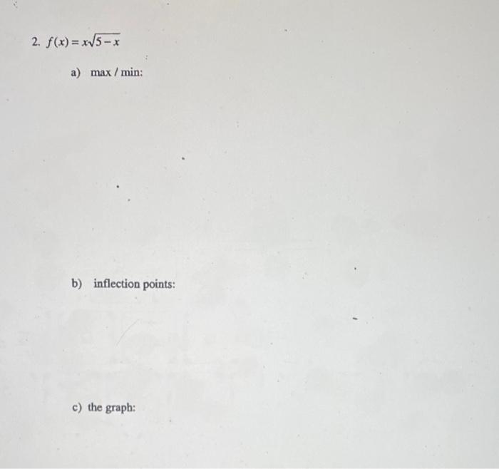 Solved f(x)=x5−x a) max/min : b) inflection points: c) the | Chegg.com