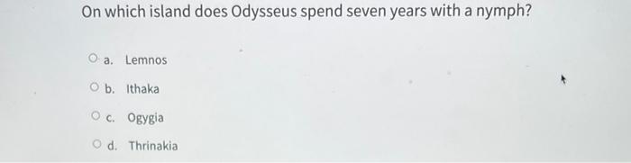 On which island does Odysseus spend seven years with | Chegg.com