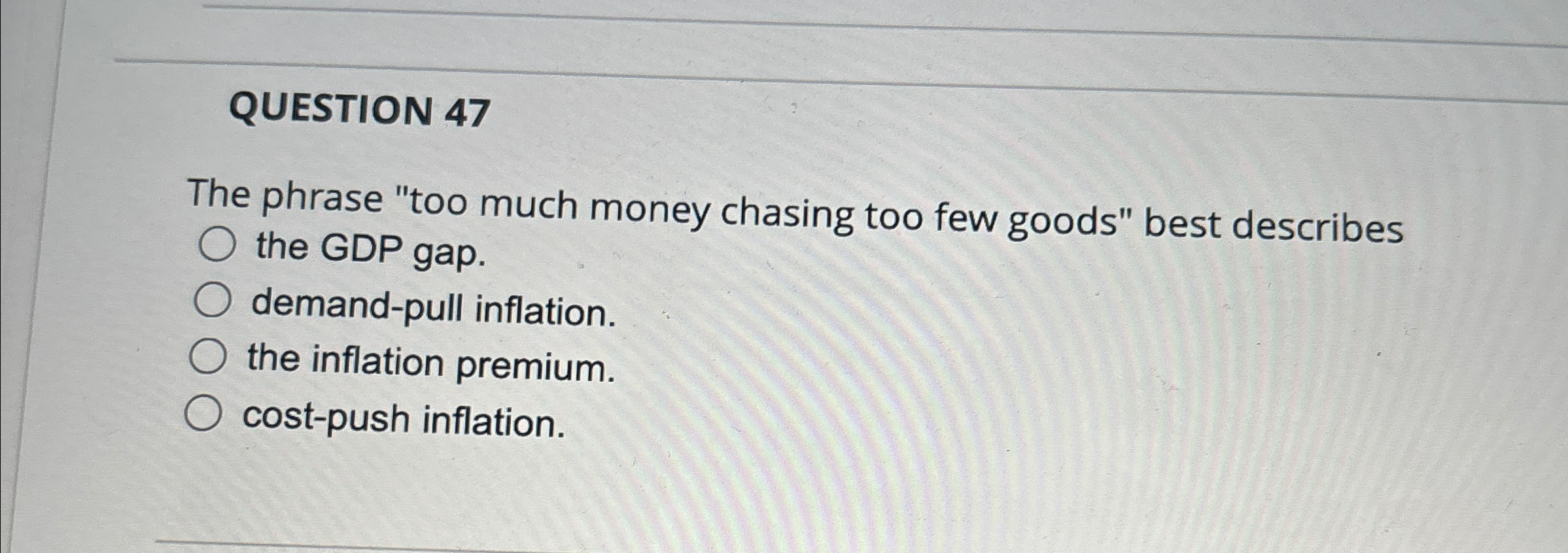 Solved QUESTION 47The phrase "too much money chasing too few | Chegg.com
