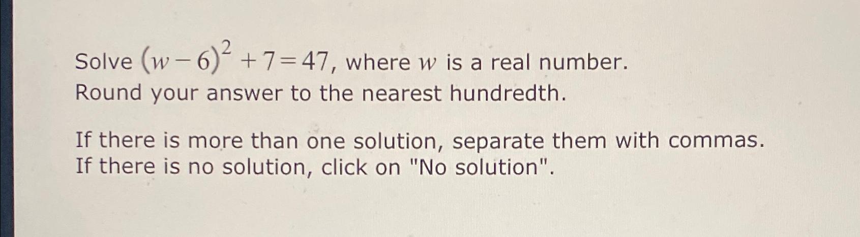 Solved Solve (w-6)2+7=47, ﻿where w ﻿is a real number.Round | Chegg.com