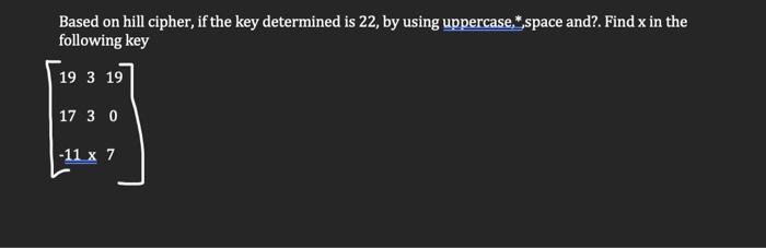 Based on hill cipher, if the key determined is 22 , | Chegg.com