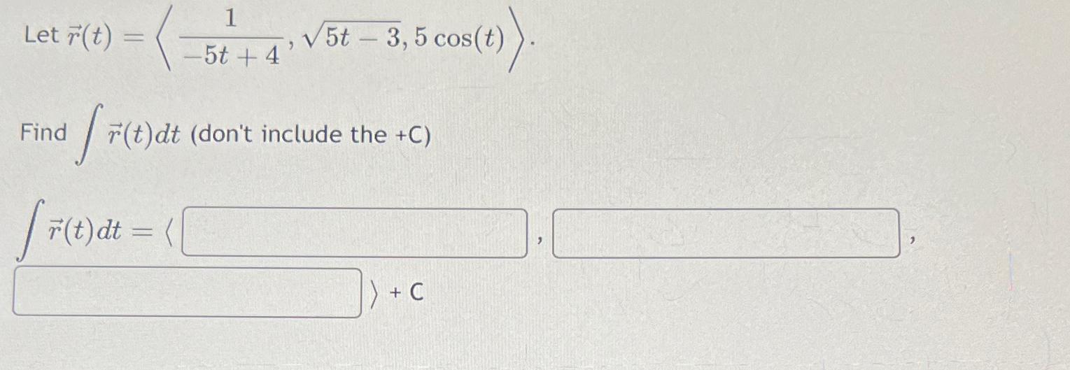 Solved Let vec(r)(t)=(:1-5t+4,5t-32,5cos(t):).Find | Chegg.com