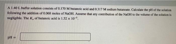 Solved A 1.40 L buffer solution consists of 0.170 M butanoic | Chegg.com