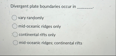 Solved Divergent plate boundaries occur in q, .vary | Chegg.com