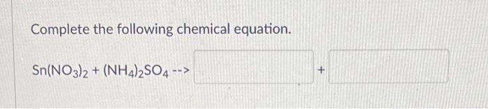 Solved Complete the following chemical equation. | Chegg.com