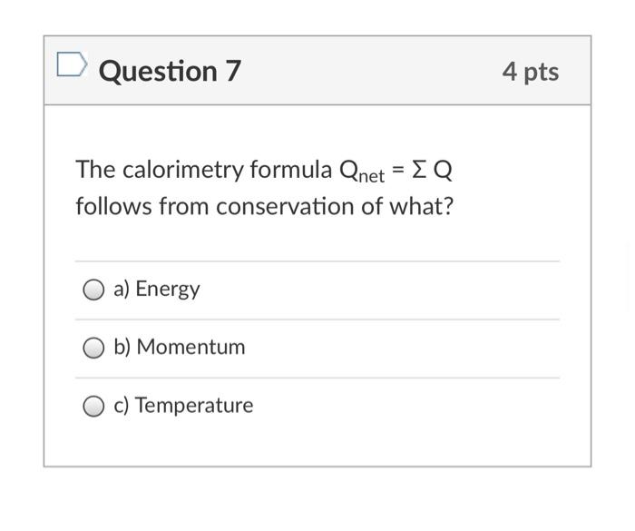 Solved Question 7 4 pts The calorimetry formula Qnet = EQ | Chegg.com