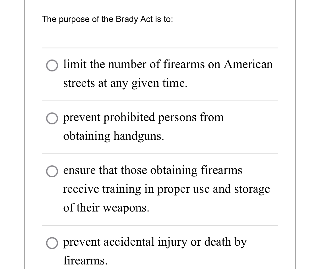 Solved The purpose of the Brady Act is to:limit the number | Chegg.com