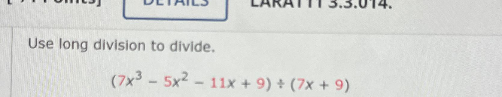 Solved Use long division to divide.(7x3-5x2-11x+9)÷(7x+9) | Chegg.com