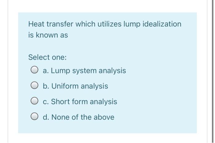 Solved Heat transfer which utilizes lump idealization is | Chegg.com