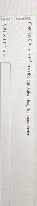 Solved Macmillan Learning Convert 9.91 × 10-³ 9.91 x 10³ m = | Chegg.com