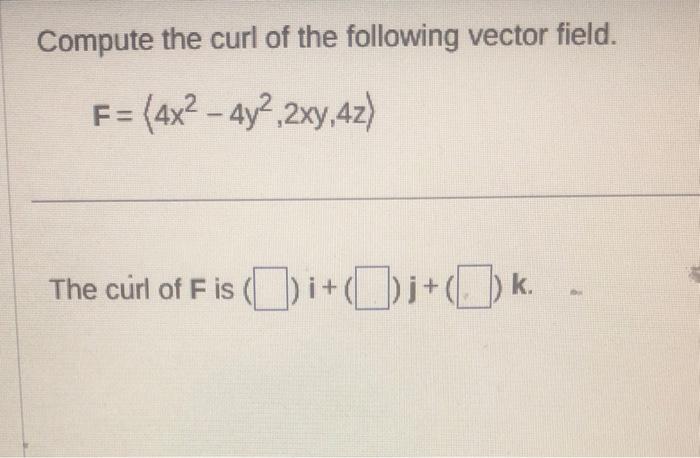 Solved Compute the curl of the following vector field. | Chegg.com