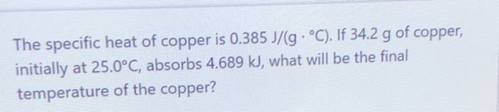 Solved The specific heat of copper is 0.385 J/(g • °C). If | Chegg.com