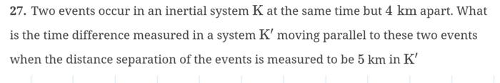 Solved 27. Two events occur in an inertial system K at the | Chegg.com
