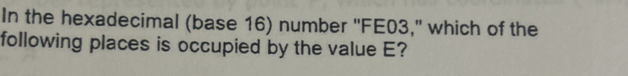 Solved In the hexadecimal (base 16) ﻿number "FEO3," ﻿which | Chegg.com