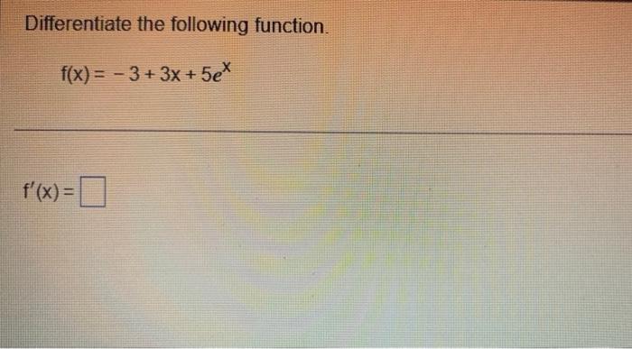 Solved Differentiate The Following Function F X −3 3x 5ex