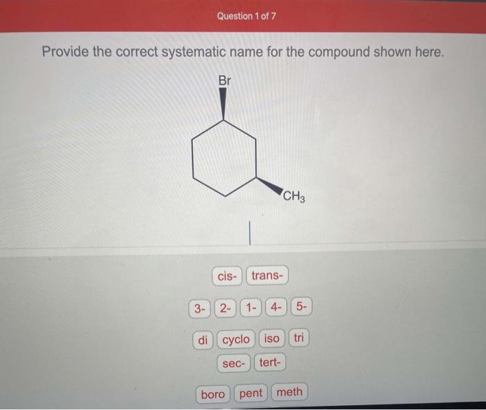 Solved Question 1 of 7 Provide the correct systematic name | Chegg.com
