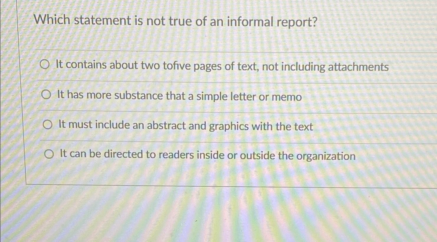 Solved Which statement is not true of an informal report?It | Chegg.com