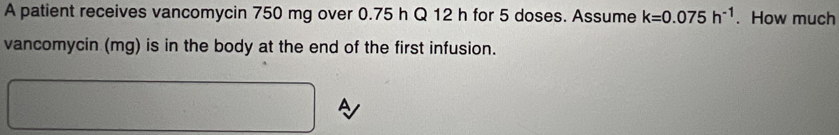Solved A patient receives vancomycin 750 mg ﻿over | Chegg.com