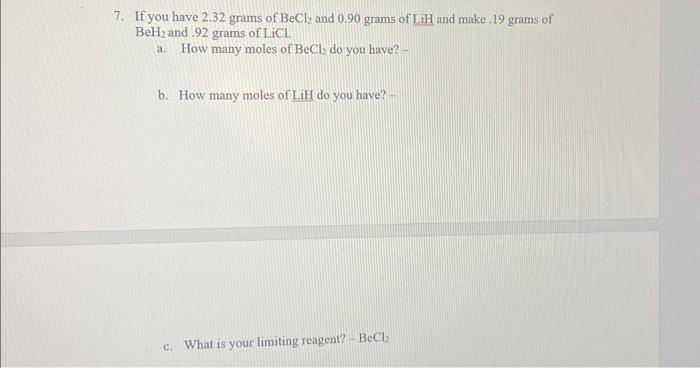 Solved 7. If you have 2.32 grams of BeCl2 and 0.90 grams of | Chegg.com