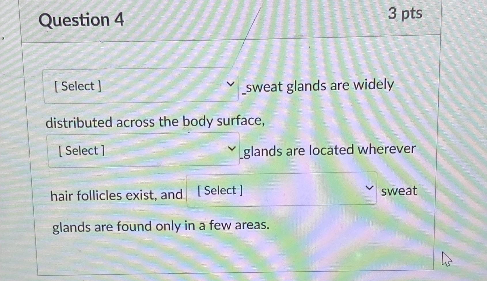 Solved Question 43 ﻿pts_sweat glands are widelydistributed | Chegg.com