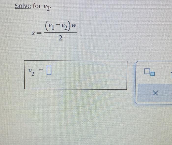 Solved Solve for v2 s=2(v1−v2)w | Chegg.com