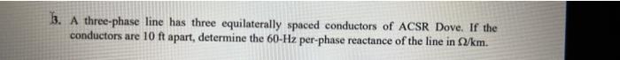Solved 3. A three-phase line has three equilaterally spaced | Chegg.com