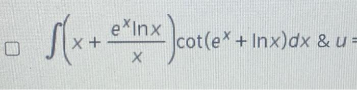 ∫(x+xexlnx)cot(ex+lnx)dx&u= | Chegg.com