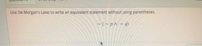 Solved Use De Morgan's Laws to write an equivalent statement | Chegg.com
