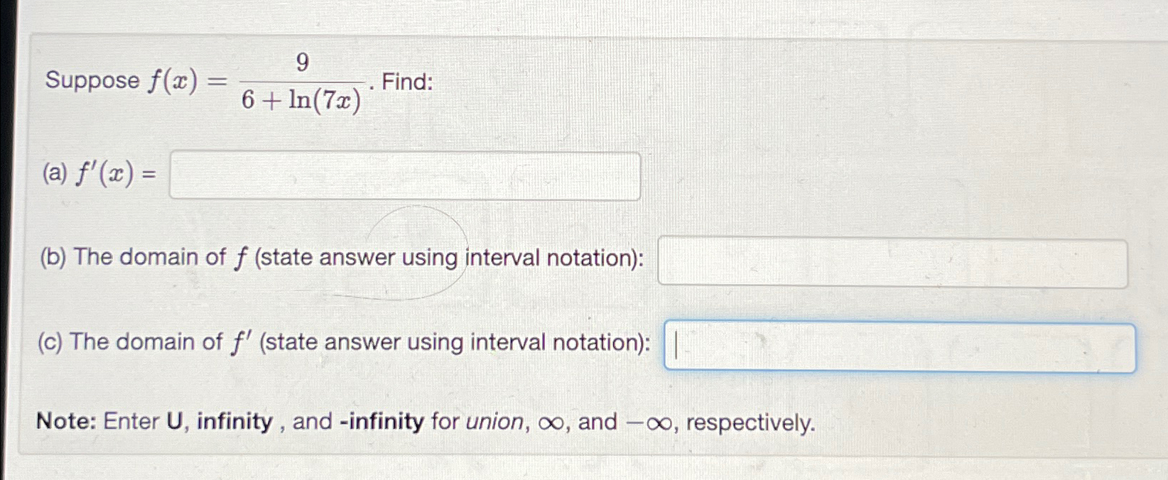 Solved Suppose f(x)=96+ln(7x). ﻿Find:(a) f'(x)=(b) ﻿The | Chegg.com