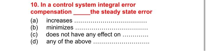 Solved 10. In a control system integral error compensation | Chegg.com