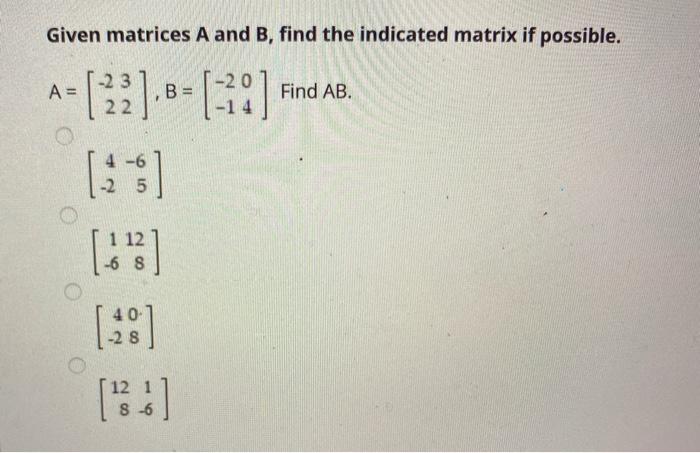 Solved Given matrices A and B, find the indicated matrix if | Chegg.com