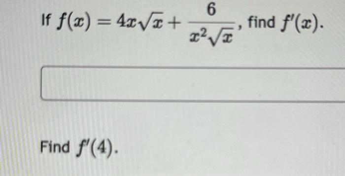 Solved if f(x) = 4xsqrtx + 6/ x^2 sqrt x, find f'(x). find | Chegg.com