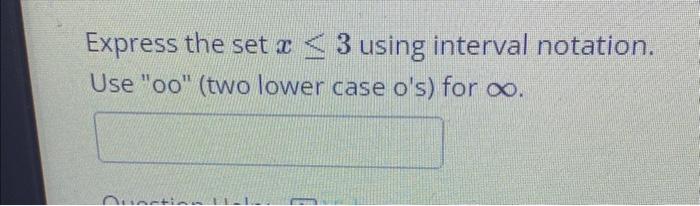 Solved Express the set x≤3 using interval notation. Use "oo" | Chegg.com