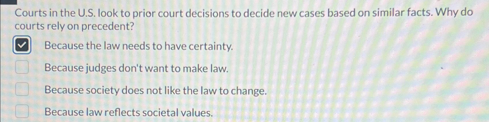 Solved Courts in the U.S. ﻿look to prior court decisions to | Chegg.com