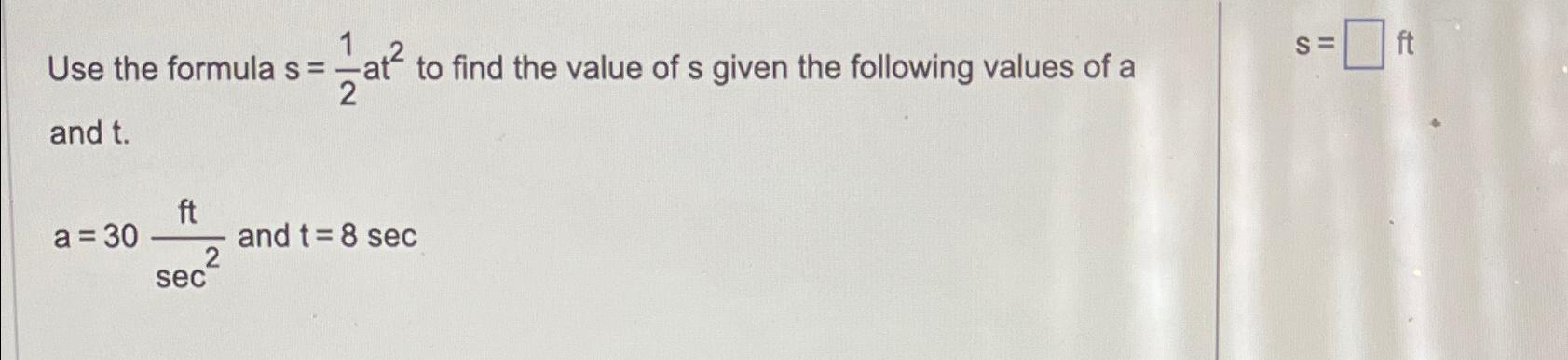 Solved Use the formula s=12at2 ﻿to find the value of s | Chegg.com