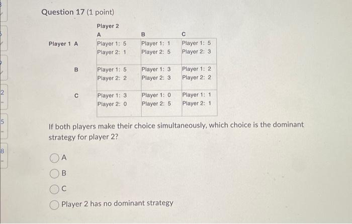 Solved Question 17 (1 point) Player 2 Player 1 A B c If both | Chegg.com Solved Question 17 (1 point) Player 2 Player 1 A B c If both | Chegg.com