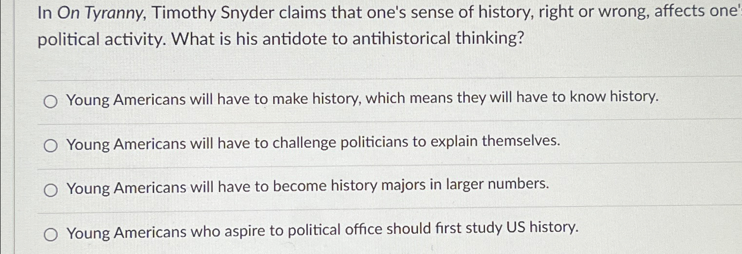 Solved In On Tyranny, Timothy Snyder claims that one's sense | Chegg.com