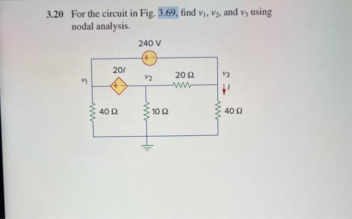 Solved 3.20 For the circuit in Fig. 3.69, find v1,v2, and v3 | Chegg.com