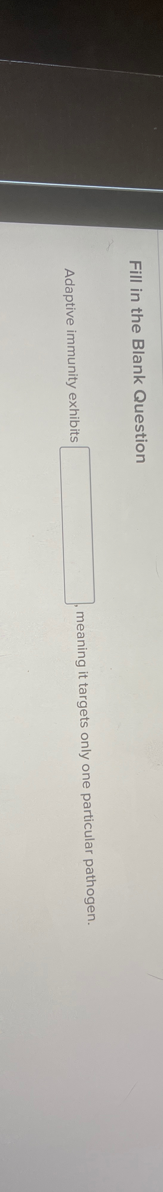 Solved Adaptive immunity exhibits _______ ﻿meaning it | Chegg.com