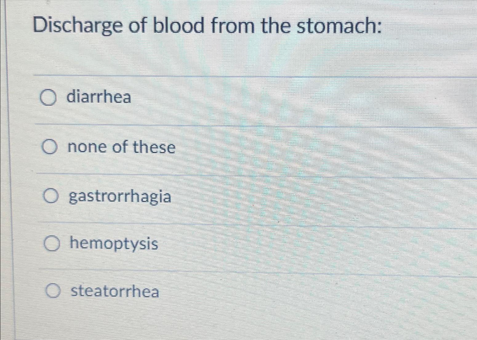 Solved Discharge of blood from the stomach:diarrheanone of | Chegg.com
